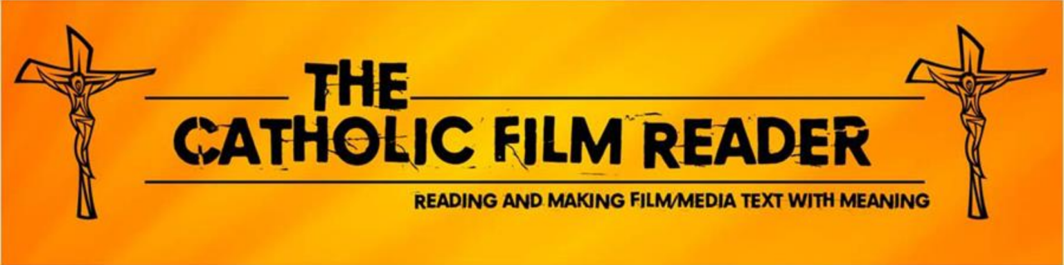 The Catholic Film Reader: Reading and Making Film/Media Text with ...